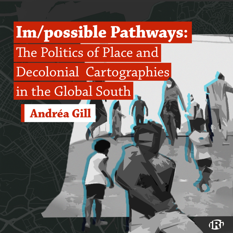 Im/possible Pathways: The Politics of Place and Decolonial Cartographies in the Global South ...